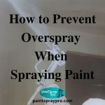 How To Prevent Overspray Pro Tips And Know How
